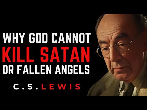 C.S. Lewis – Why God Cannot Kill Satan or Fallen Angels .