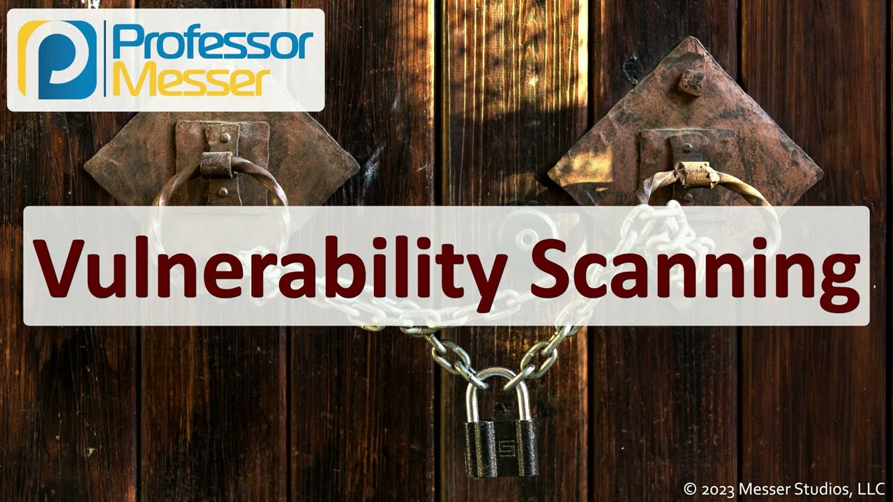 Vulnerability Scanning - CompTIA Security+ SY0-701 - 4.3