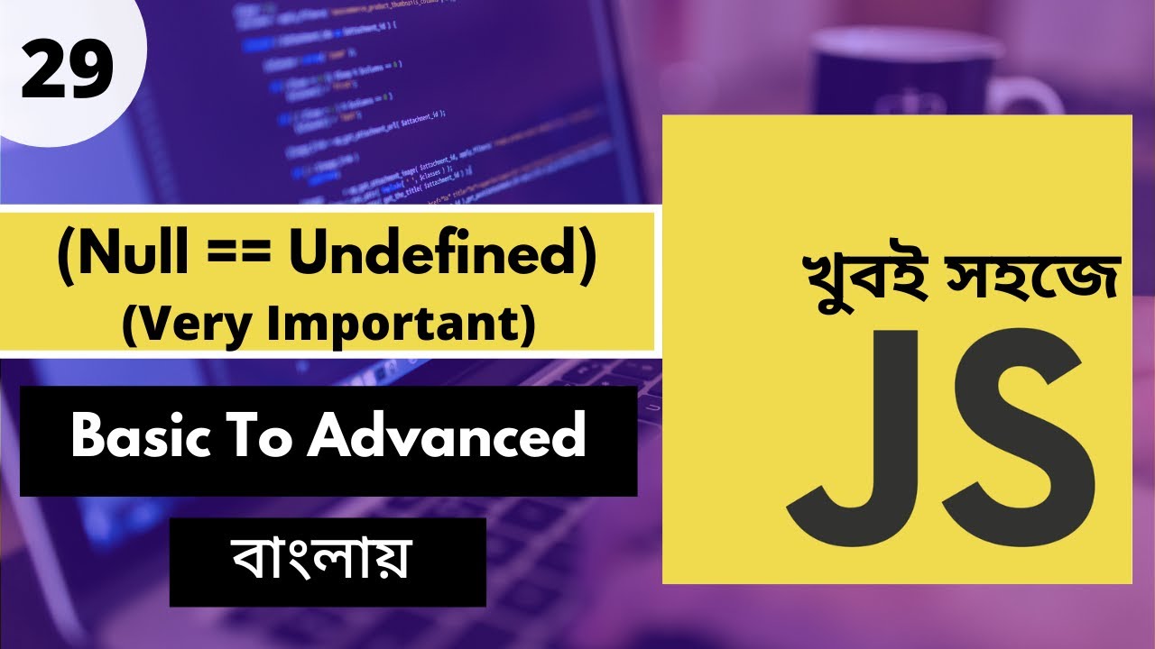 Modern Javascript In Bangla Tutorial | Javascript Null Undefined Equality | P - 29 [Web Ship]