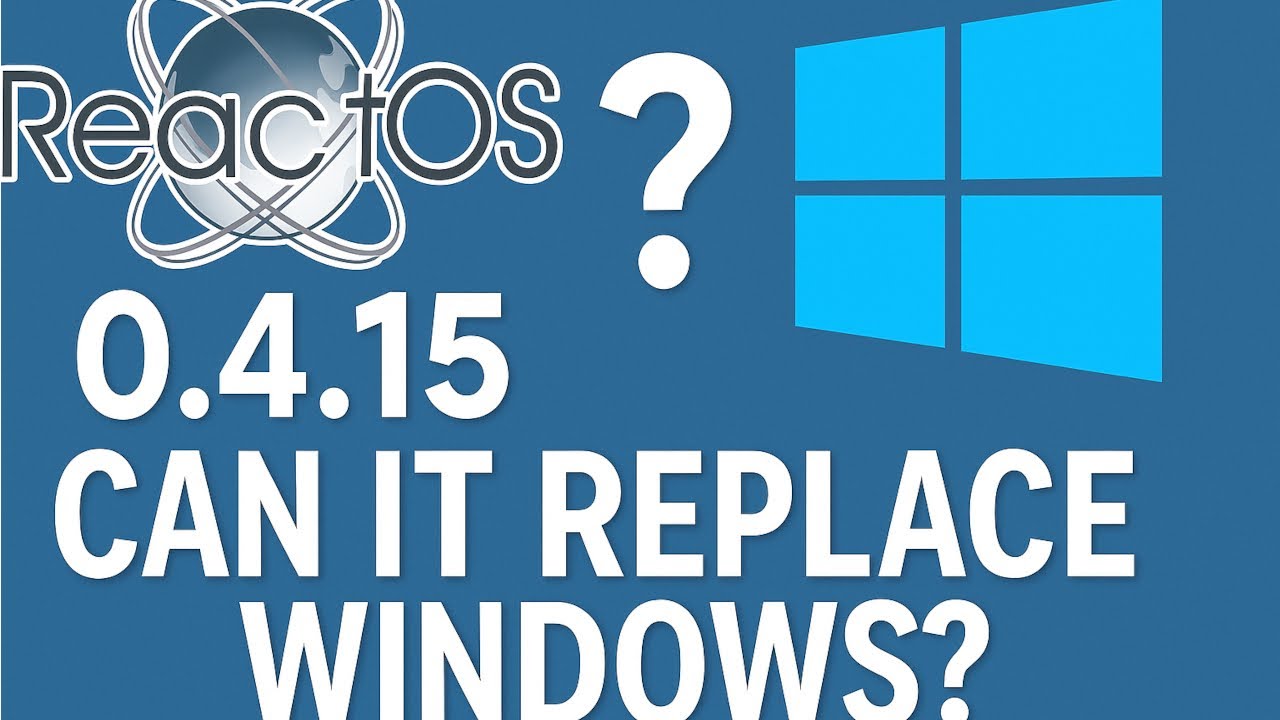 ReactOS 0.4.15: Can It Replace Windows?