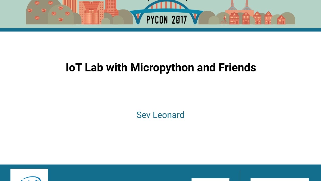 Sev Leonard   IoT Lab with Micropython and Friends   PyCon 2017