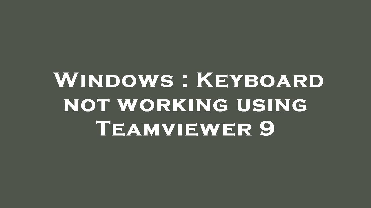 Windows : Keyboard not working using Teamviewer 9