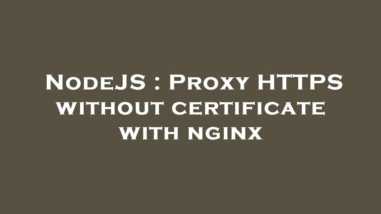 NodeJS : Proxy HTTPS without certificate with nginx