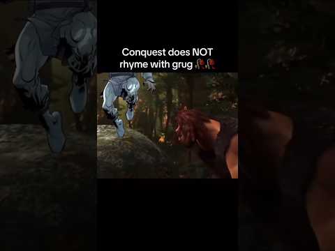 Conquest Cause It Rhymes With Grug