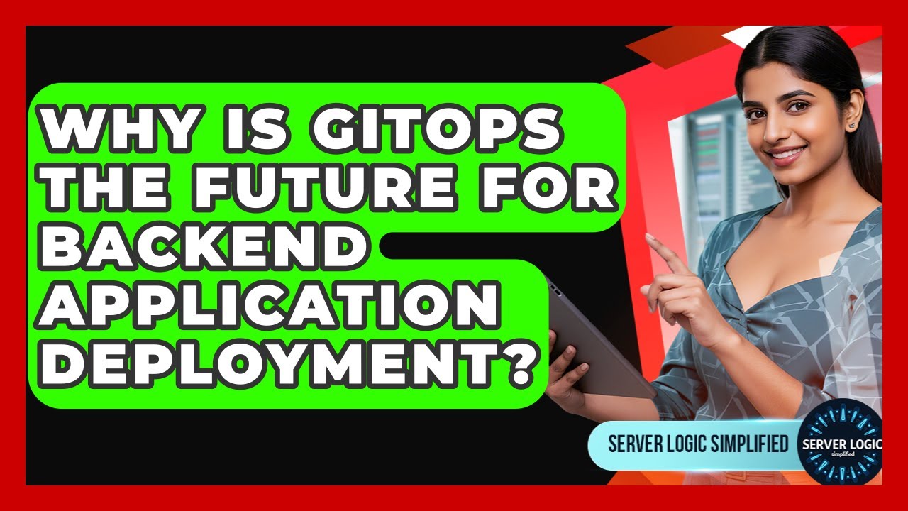 Why Is GitOps The Future For Backend Application Deployment? - Server Logic Simplified
