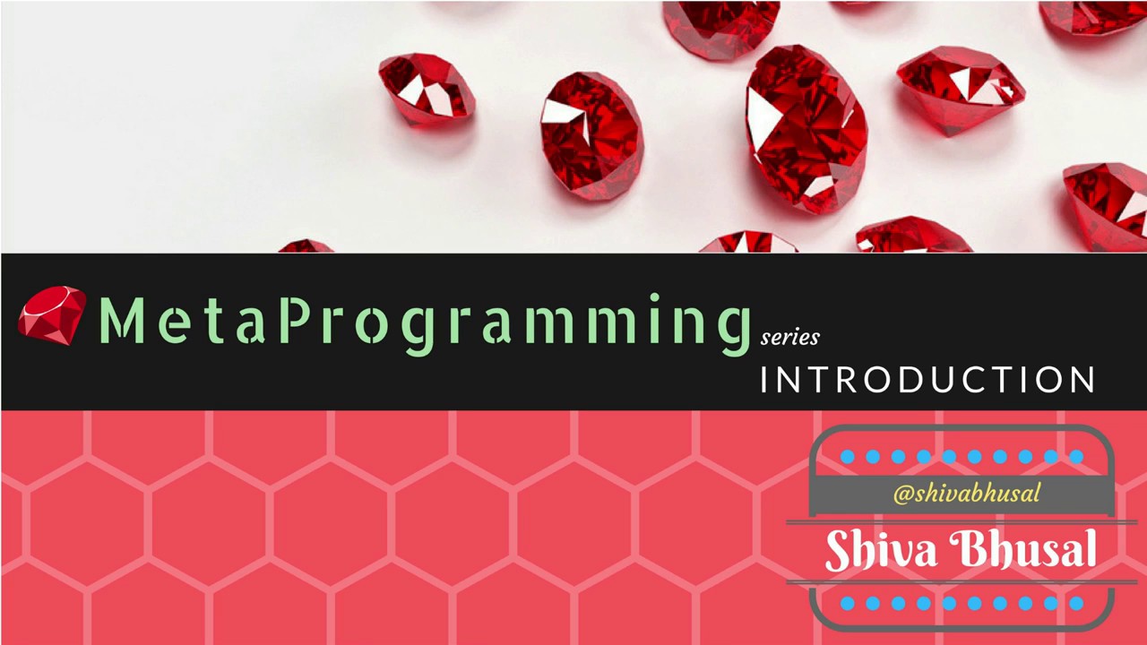 Ruby Metaprogramming Series : Introduction