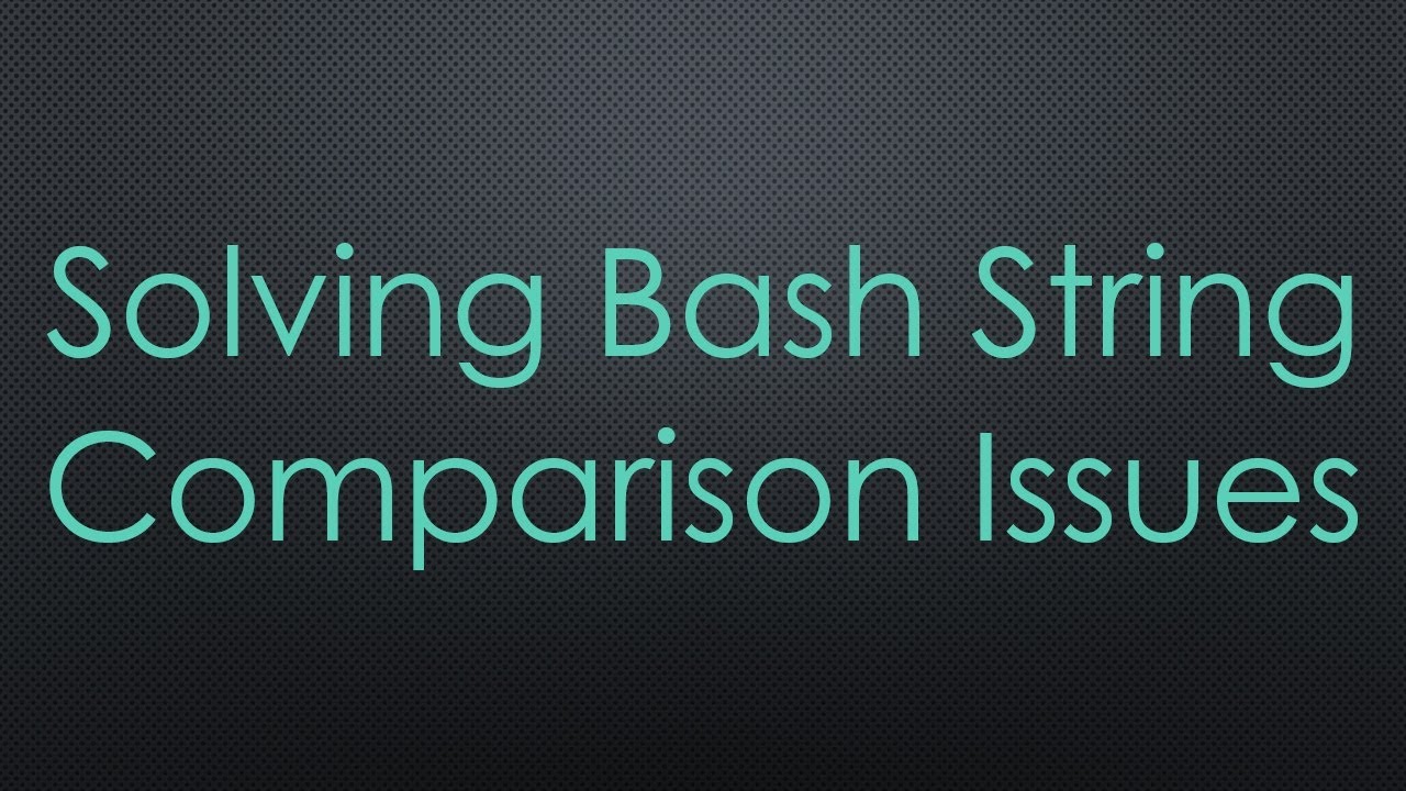 Solving Bash String Comparison Issues