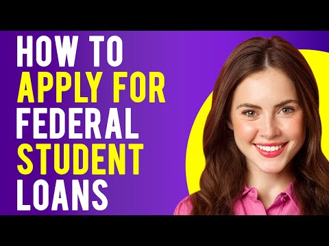 How to Apply for Federal Student Loans (How to Get a Student Loan)