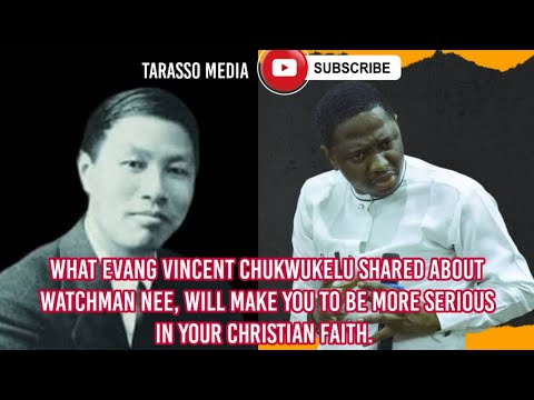 Watchman Nee Story that You Must Listen to : Evang. Vincent Chukwukelu
