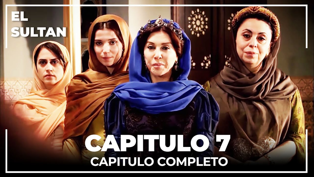 El Sultán | Capitulo 7 Completo
