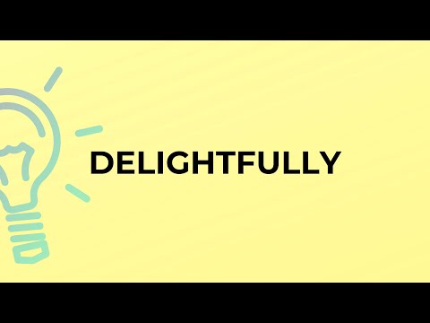 What is the meaning of the word DELIGHTFULLY?