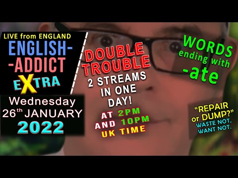 2 LIVE English Addict streams - 2pm UK time - 'Waste not want not' and words ending with '-ate'.