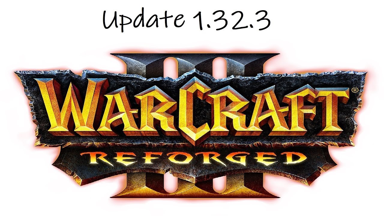 Warcraft 3 Reforged • Update 1.32.3