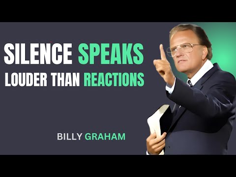 BILLY GRAHAM – SILENCE SPEAKS LOUDER THAN WORDS!