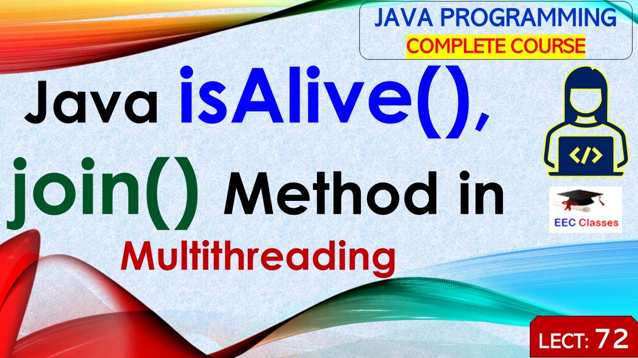 L72: isAlive(), Join() Method in Java Multithreading | Java Tutorial | Java Programming Lectures