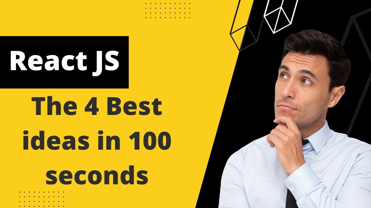 React JS: The 4 Best ideas in 100 second