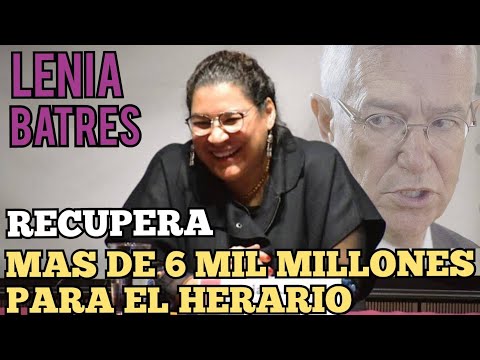 LENIA BATRES RECUPERA 6MIL MILLONES DE PESOS PARA EL PUEBLO DE MÉXICO