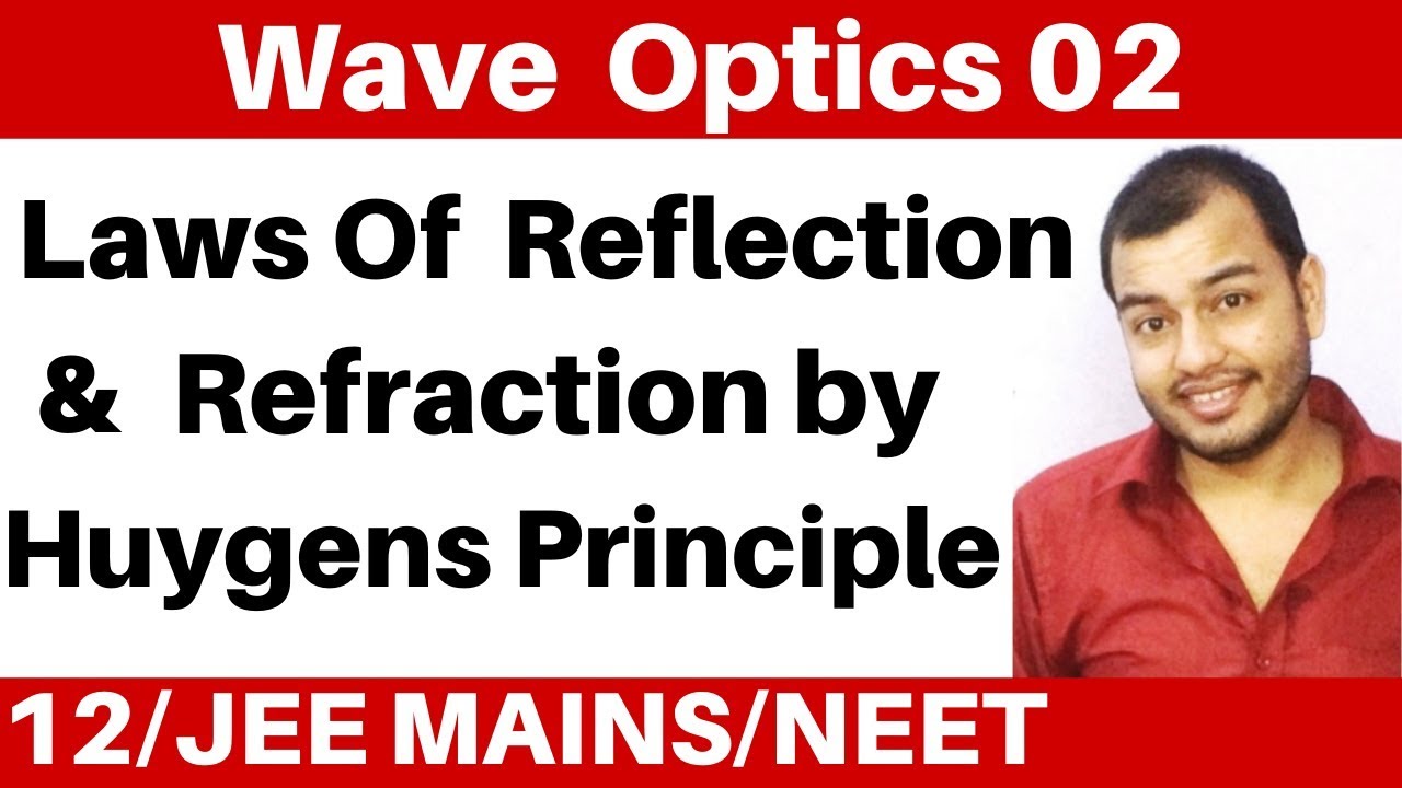Wave Optics 02 II Proof For Laws Of Reflection & Laws Of Refraction By Huygens Principle