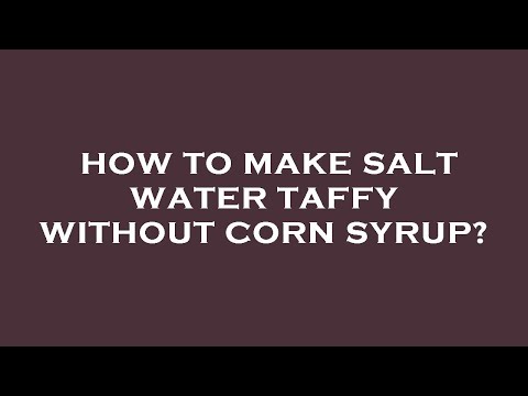 How to make salt water taffy without corn syrup?