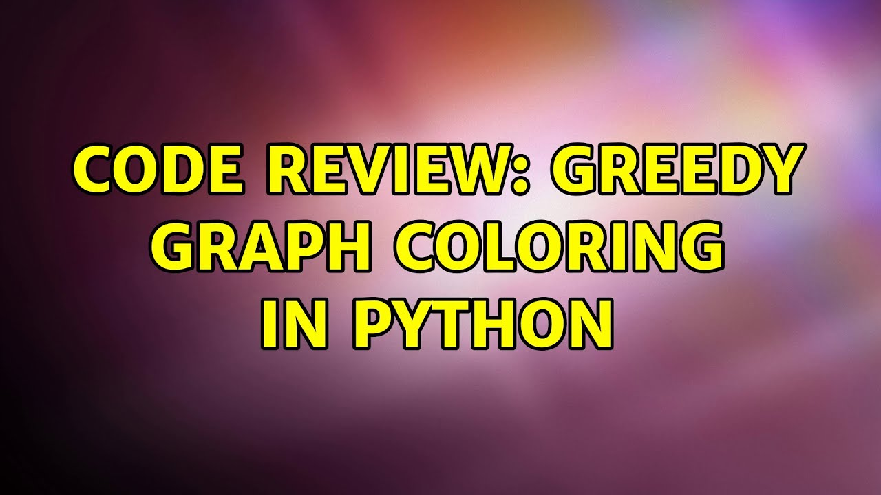 Code Review: Greedy Graph Coloring in Python