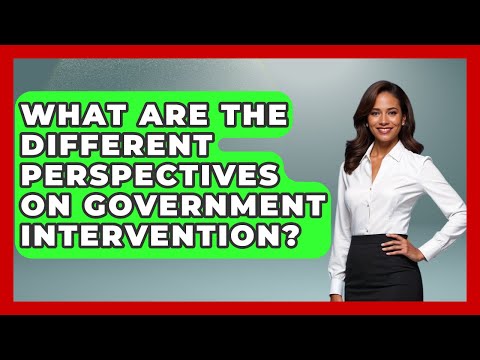 What Are The Different Perspectives On Government Intervention? - Learn About Economics