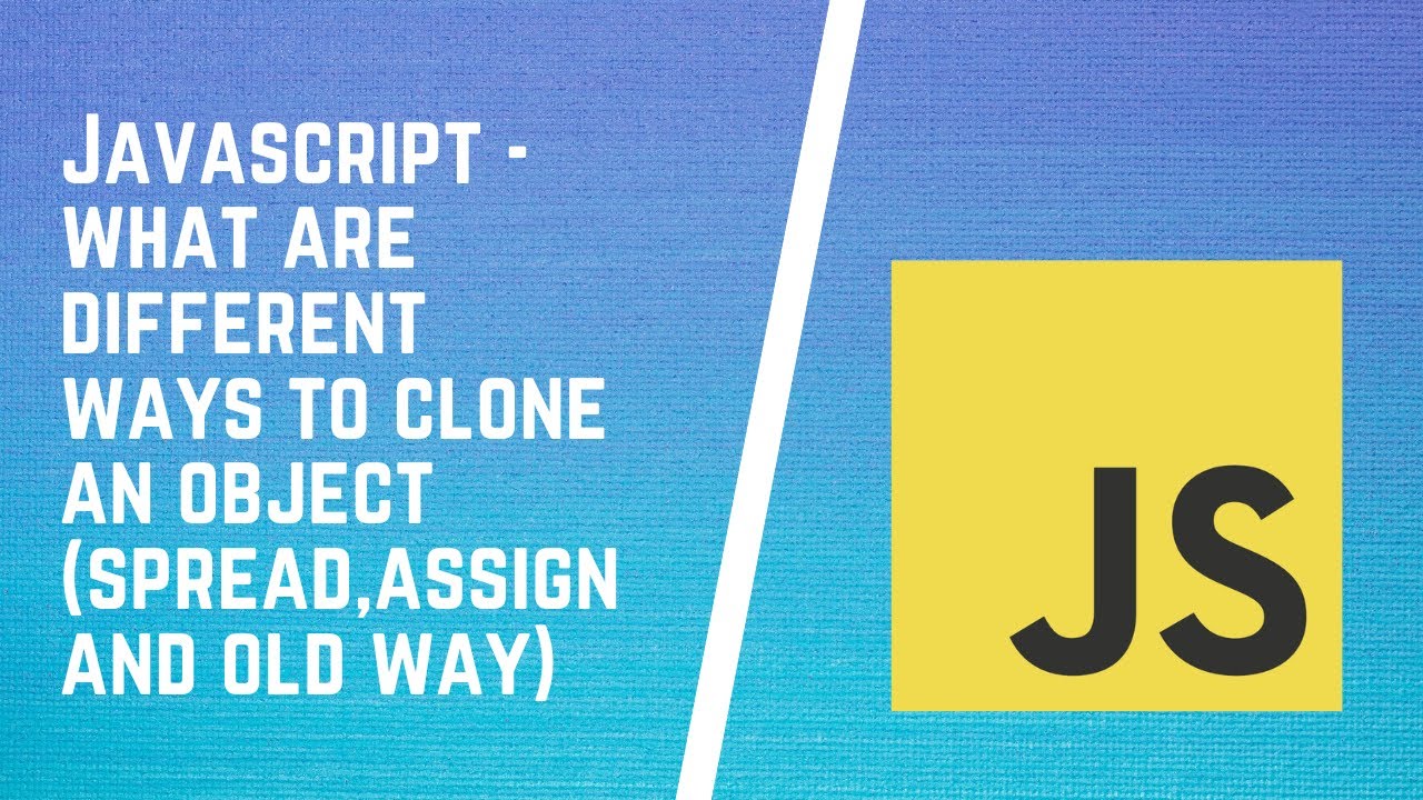 Object Cloning in JavaScript | Different ways to Clone an Object