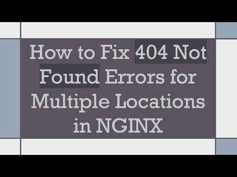 How to Fix 404 Not Found Errors for Multiple Locations in NGINX