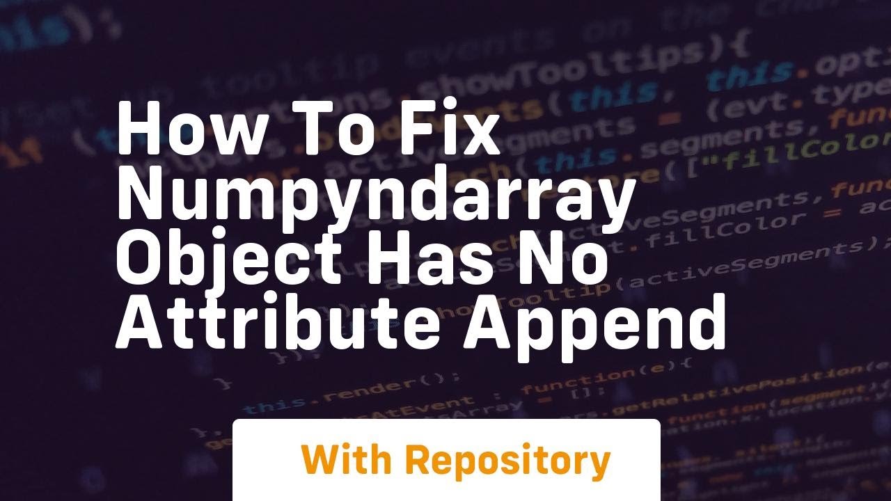 how to fix numpyndarray object has no attribute append