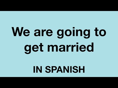 How To Say (We are going to get married) In Spanish