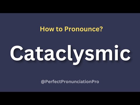 How to Pronounce Cataclysmic? (With meaning)