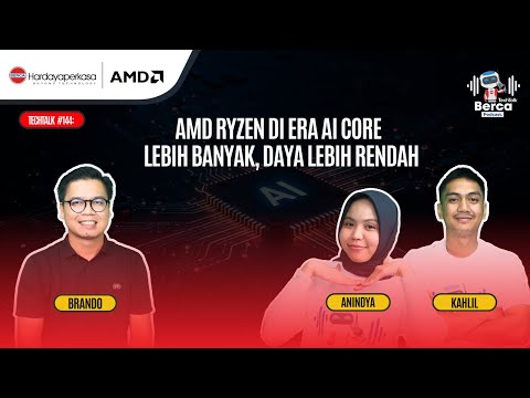TechTalk Berca Podcast #144: AMD Ryzen Menjawab Tantangan AI: Performa, Talenta, dan Energi