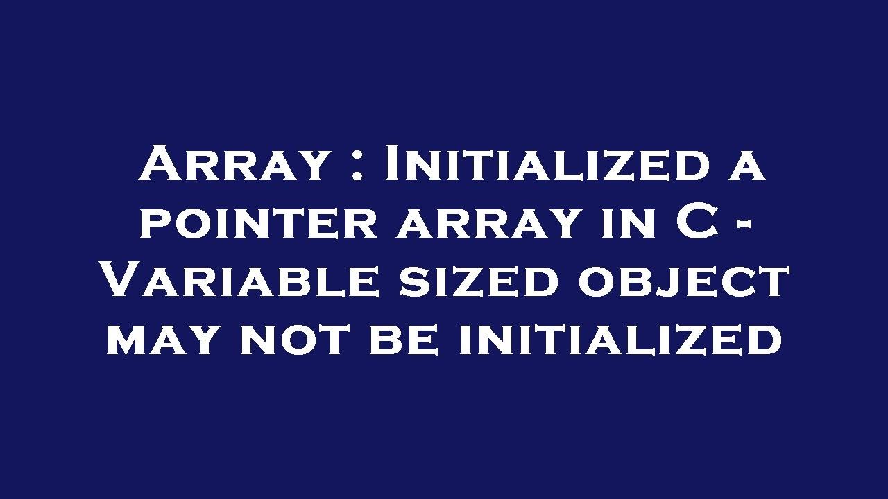 Array : Initialized a pointer array in C - Variable sized object may not be initialized