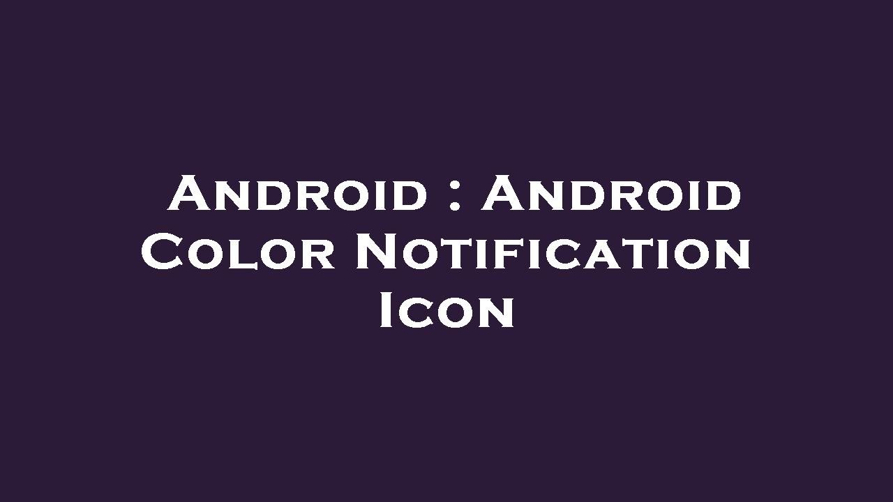Android : Android Color Notification Icon