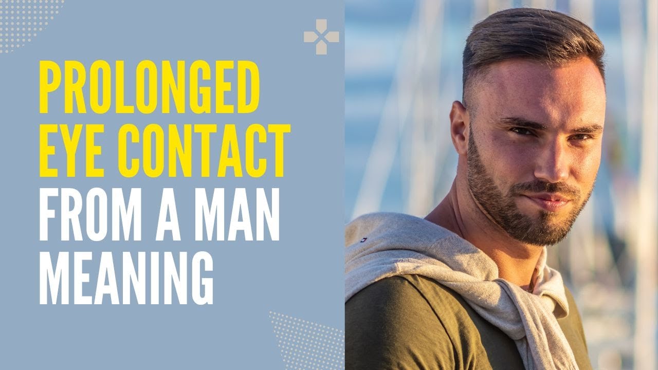 Prolonged Eye Contact From A Man Meaning | Is It Attraction When He Makes Deep Eye Contact With You?