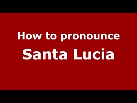 How to pronounce Santa Lucia (Italian/Italy) - PronounceNames.com