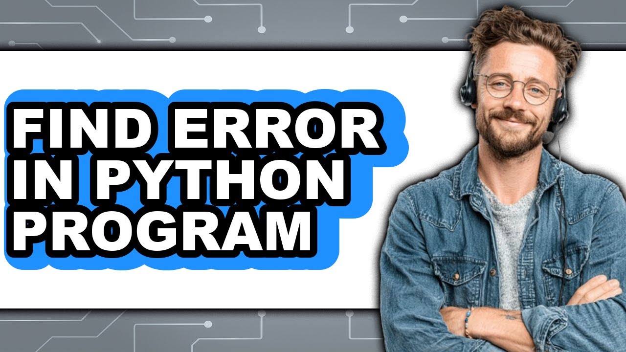 How to Find Error in Python Program - Easy Guide