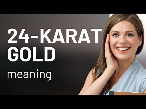24-karat gold | 24-KARAT GOLD meaning