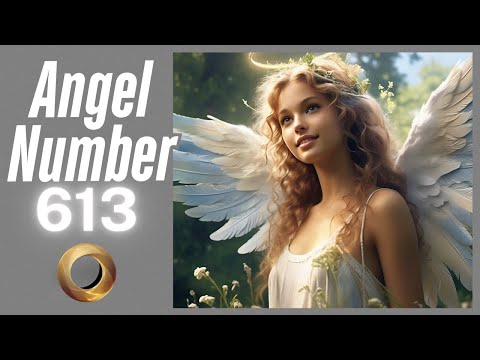 Discover the Meaning Behind Angel Number 613 ✨✨ | Spiritual Guidance & Messages 🕊️