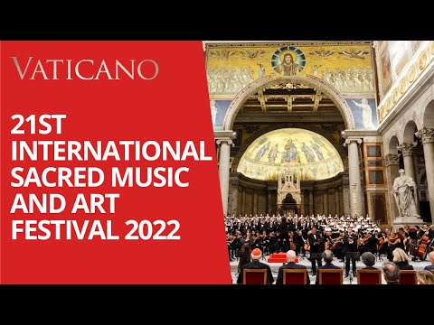 Beauty will save the world: the 21st International Festival of Sacred Music and Art 2022 in Rome