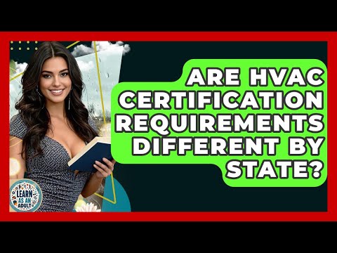 Are HVAC Certification Requirements Different By State? - Learn As An Adult