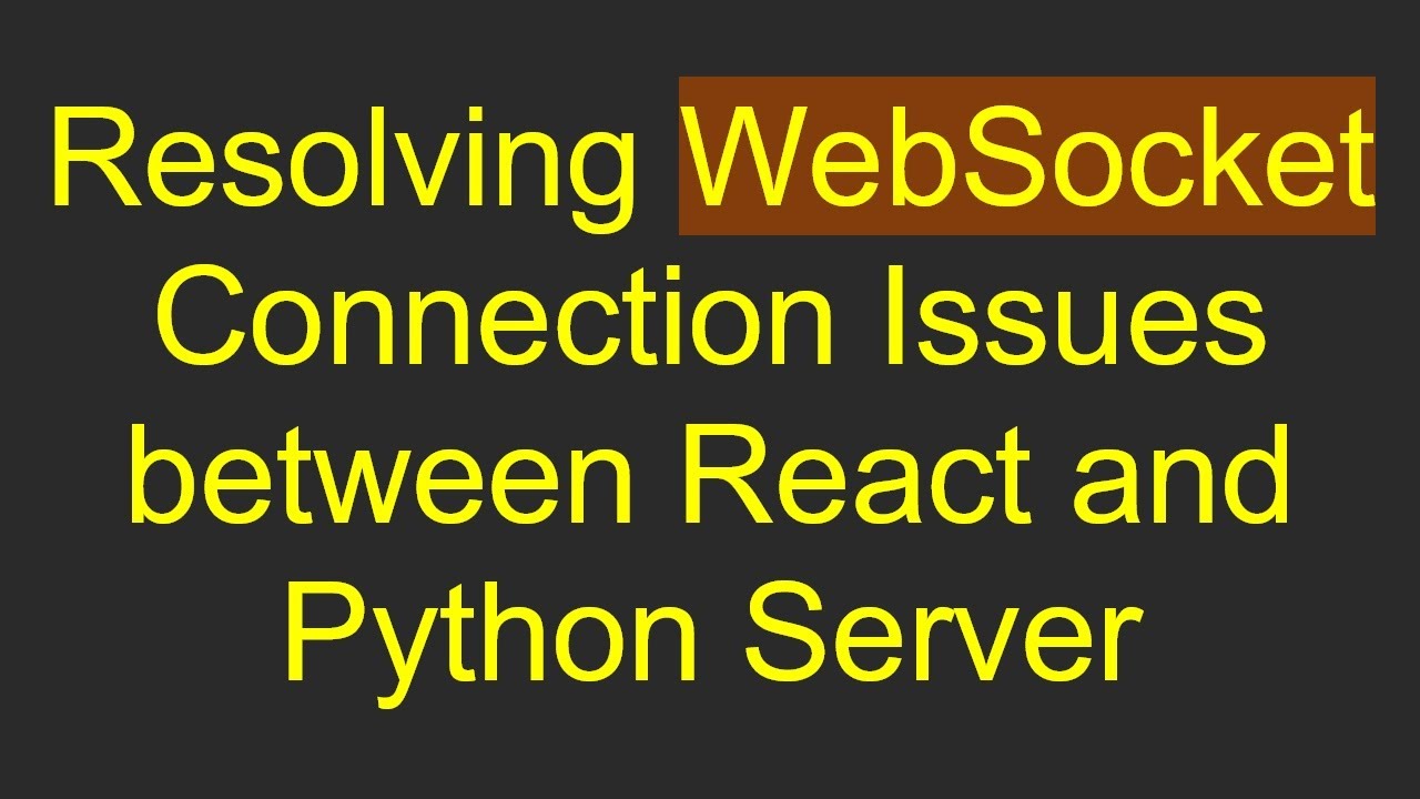 Resolving WebSocket Connection Issues between React and Python Server