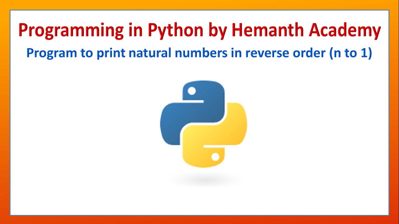 16 Program to print natural numbers in reverse order in Python by Hemanth Academy