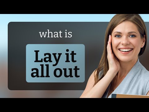 Understanding "Lay It All Out": An English Phrase Explained