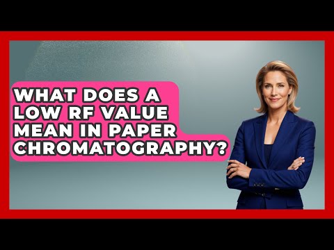 What Does A Low RF Value Mean In Paper Chromatography? - Chemistry For Everyone
