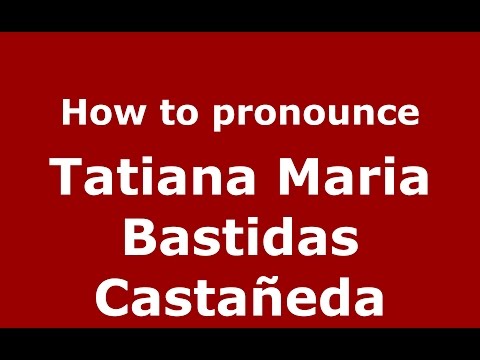 Tatiana Maria Bastidas Castañeda (Colombian Spanish/Colombia) - PronounceNames.com