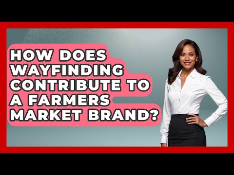 How Does Wayfinding Contribute To A Farmers Market Brand? - The World of Agriculture