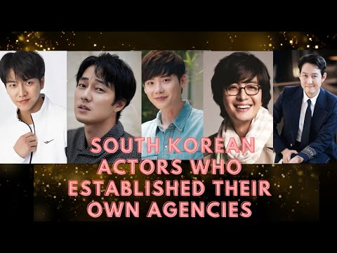 South Korean Actors Who Established Their Own Agencies