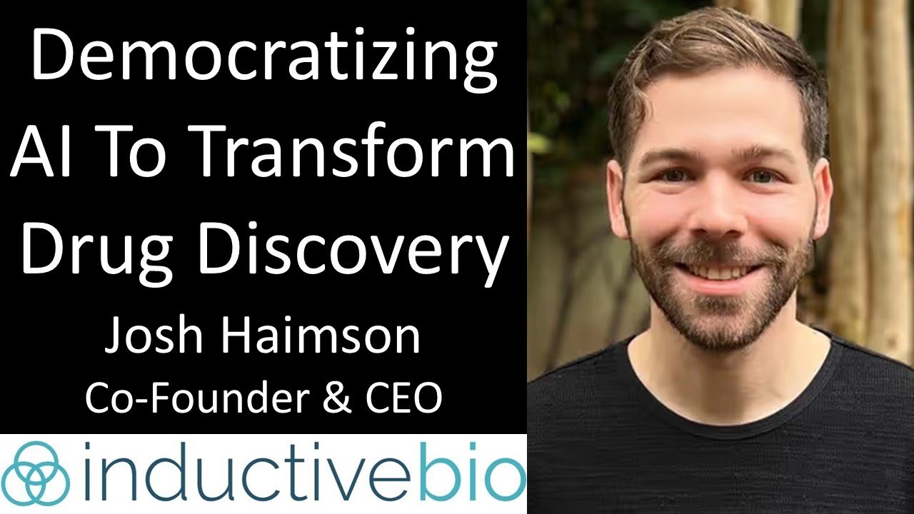 Josh Haimson - CEO, Inductive Bio - Democratizing AI To Transform Drug Discovery