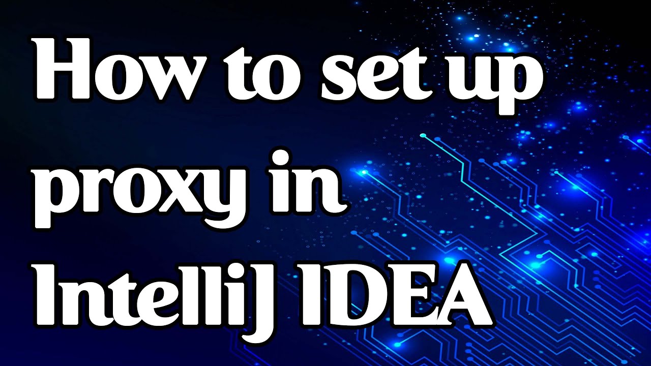 How to set a proxy in IntelliJ IDEA