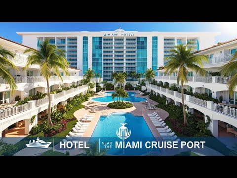 Best Hotels Near Miami Cruise Port: Perfect Stays Before Your Voyage